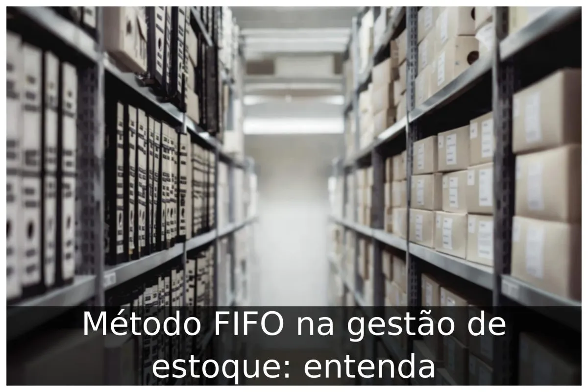 Método FIFO na gestão de estoque: entenda - Portal Útil