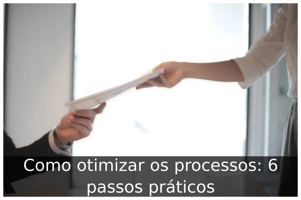 Como otimizar os processos: 6 passos práticos - Portal Útil