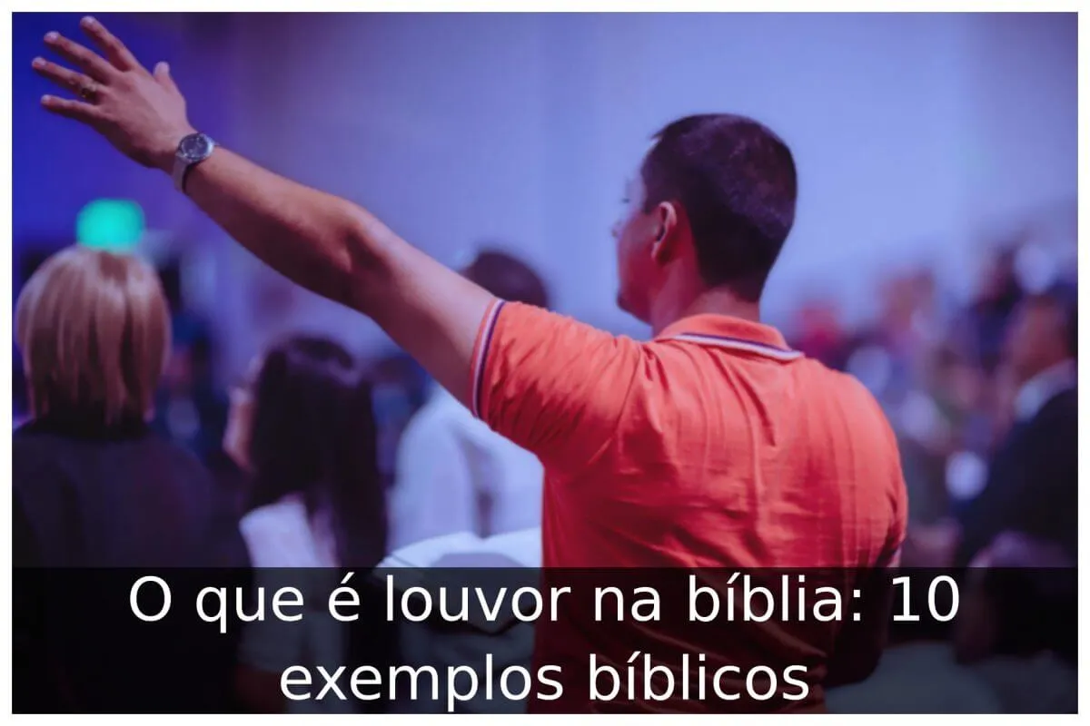 O que é louvor na bíblia: 10 exemplos bíblicos - Portal Útil